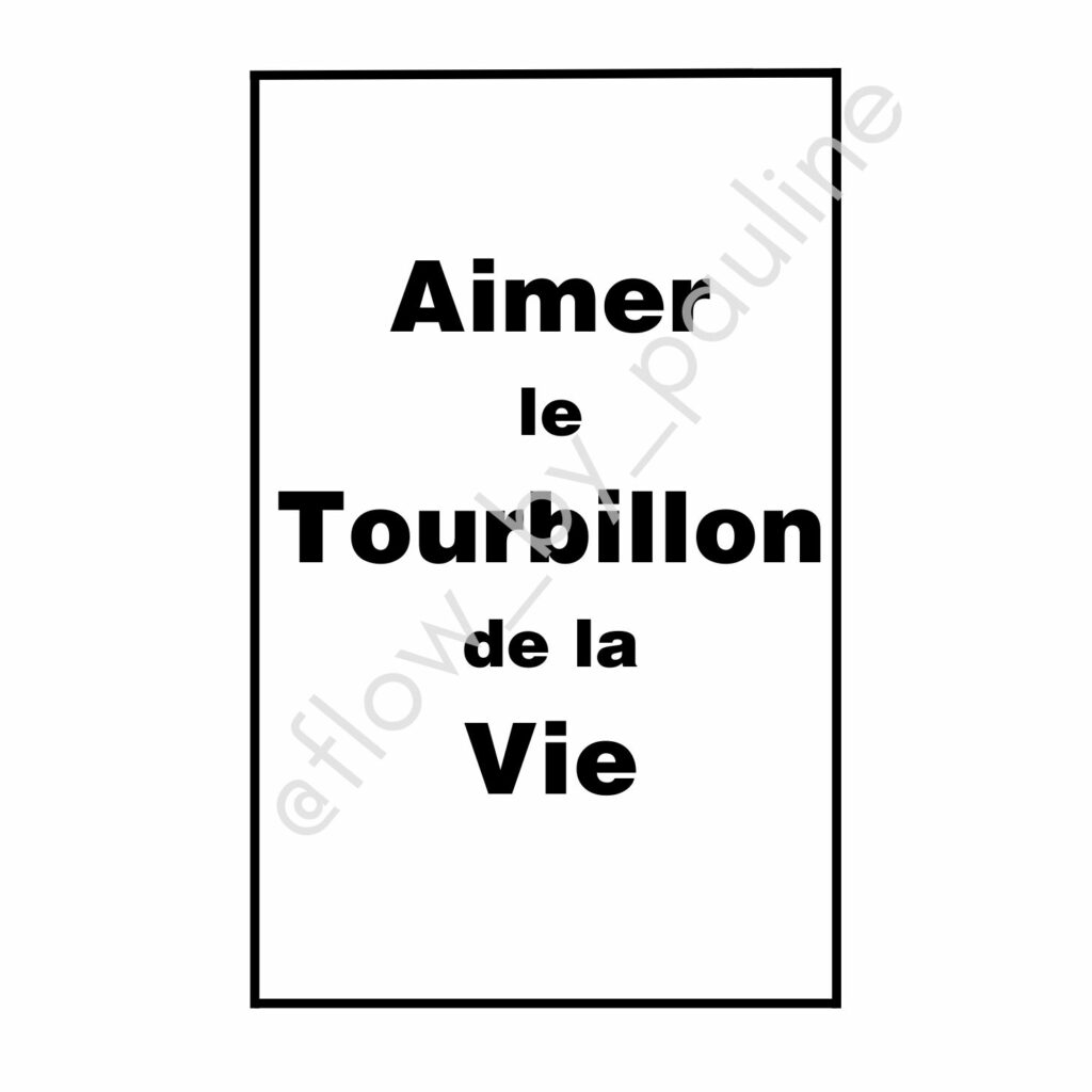 Aimer le tourbillon de la vie – écriture dorée – Flow By Pauline